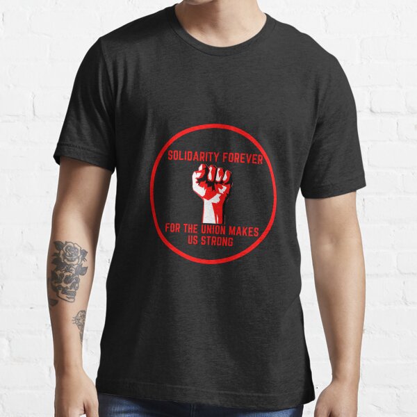 "Solidarity Forever For The Union Makes Us Strong" T-shirt for Sale by ...