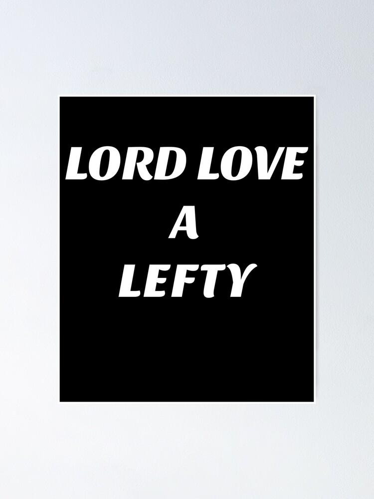 "A Lefty Tee For left handers day People Saying "Lord Love A Lefty ...