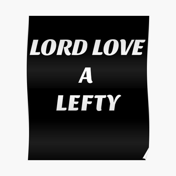"A Lefty Tee For left handers day People Saying "Lord Love A Lefty ...