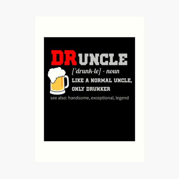 "Druncle Definition Like A Normal Uncle Only Drunker" Art Print by ...