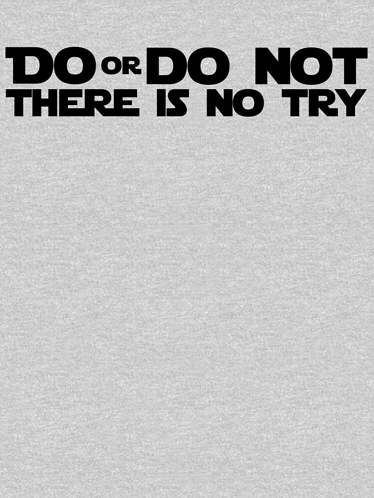 "DO OR DO NOT THERE IS NO TRY GRAPHICS" T-shirt for Sale by Memewell ...