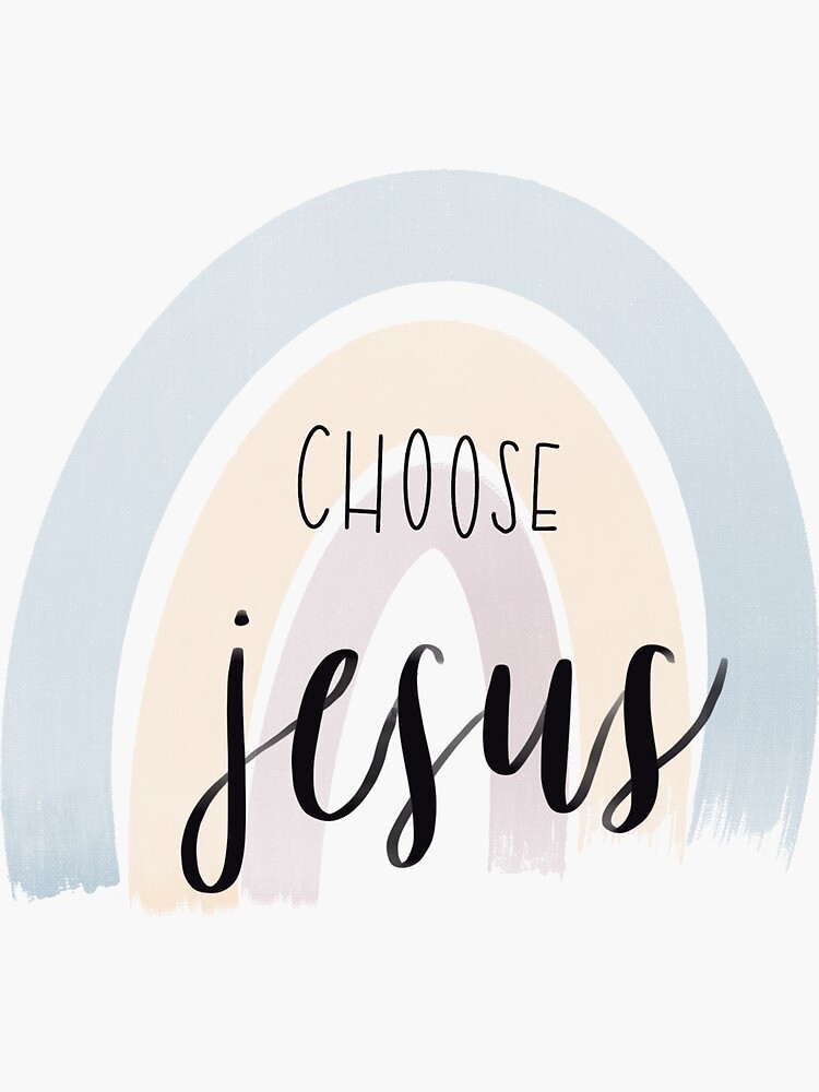 "Choose Jesus" Sticker for Sale by MikaylaVanDuyne | Redbubble