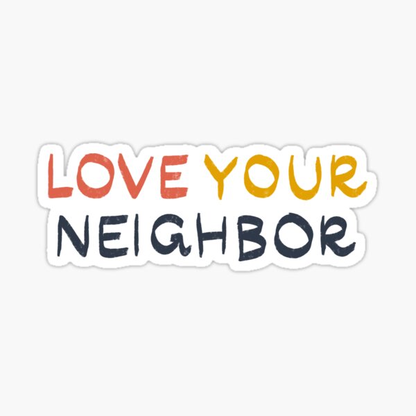 "love your neighbor" Sticker for Sale by noratthompson | Redbubble