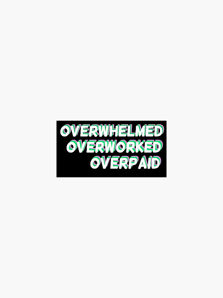 "Overwhelmed Overworked Overpaid - Gabbie Hanna meme" Sticker by ...