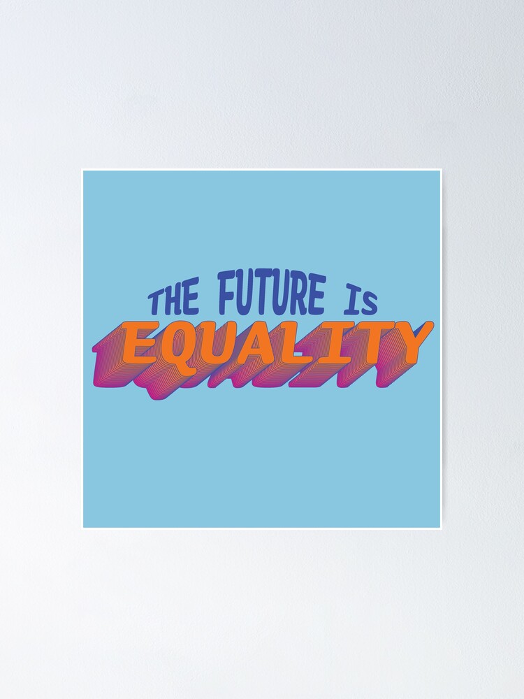 "The Future is Equality Typography" Poster for Sale by PhaseoftheMoon ...