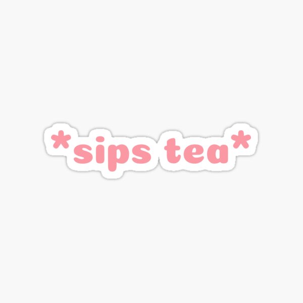 "*SIPS TEA*" Sticker for Sale by theartist19 | Redbubble