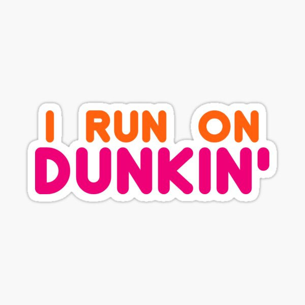 "i run on dunkin' quote" Sticker by kaykiser | Redbubble