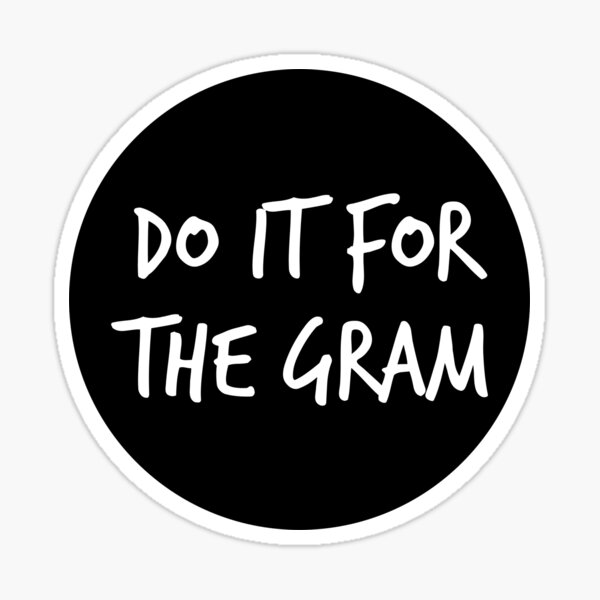 "Do It For The Gram" Sticker by dylanxh | Redbubble