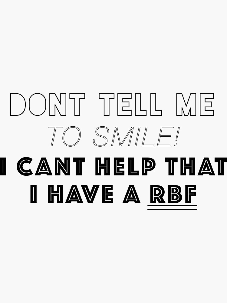 "DON'T TELL ME TO SMILE! I HAVE A RBF" Sticker for Sale by MimiKinns ...