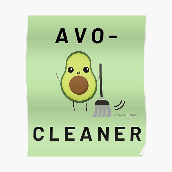 "Avo Cleaner, Avocado Housekeeping Humor, Funny Cleaning Saying" Poster for Sale by SavvyCleaner ...