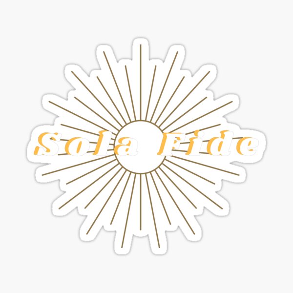 "Sola Fide (Faith alone) - Christian Merch" Sticker for Sale by ...
