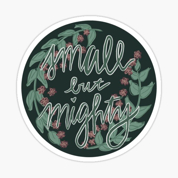 "small but mighty" Sticker for Sale by sadpeyton | Redbubble