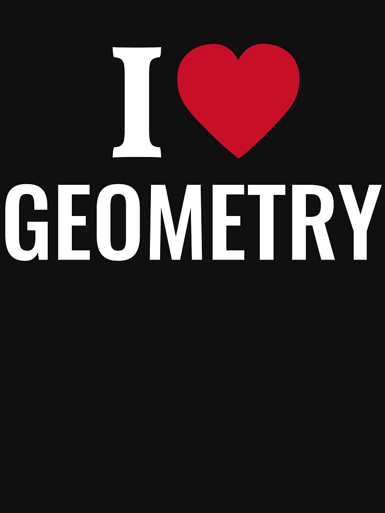 "I Love Geometry" T-shirt by manishfzr1995 | Redbubble