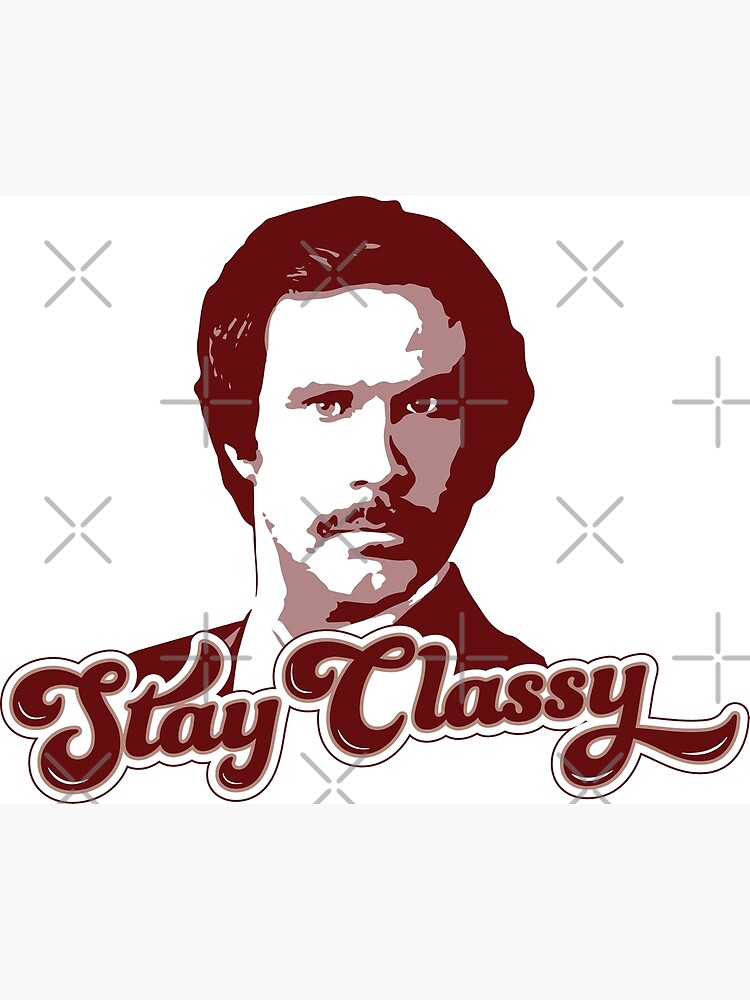 "Stay Classy - Ron Burgundy " Poster for Sale by kinkpen | Redbubble