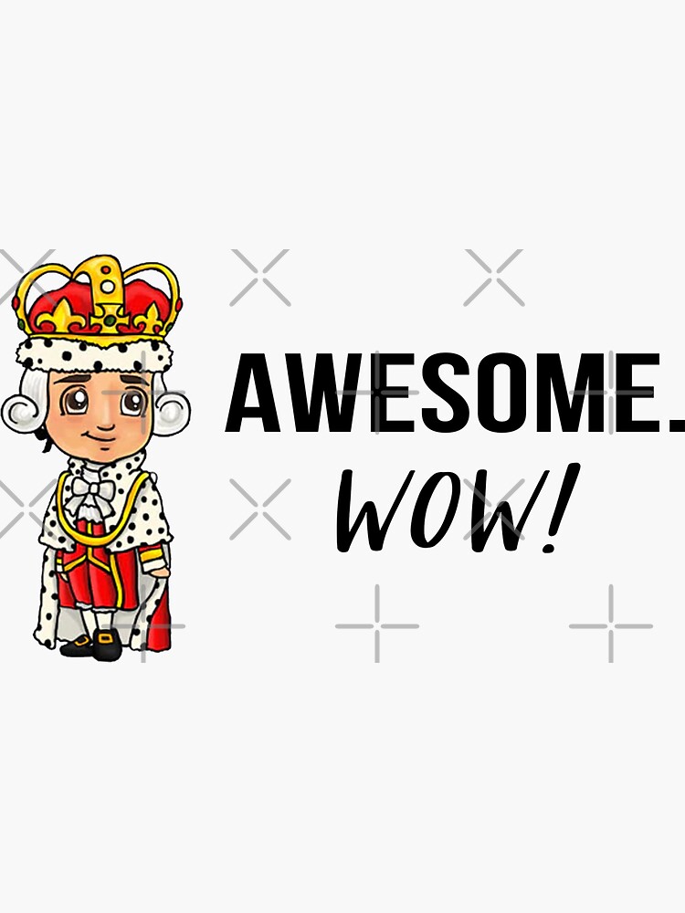 "awesome wow King George" Sticker for Sale by MonaMortiz | Redbubble