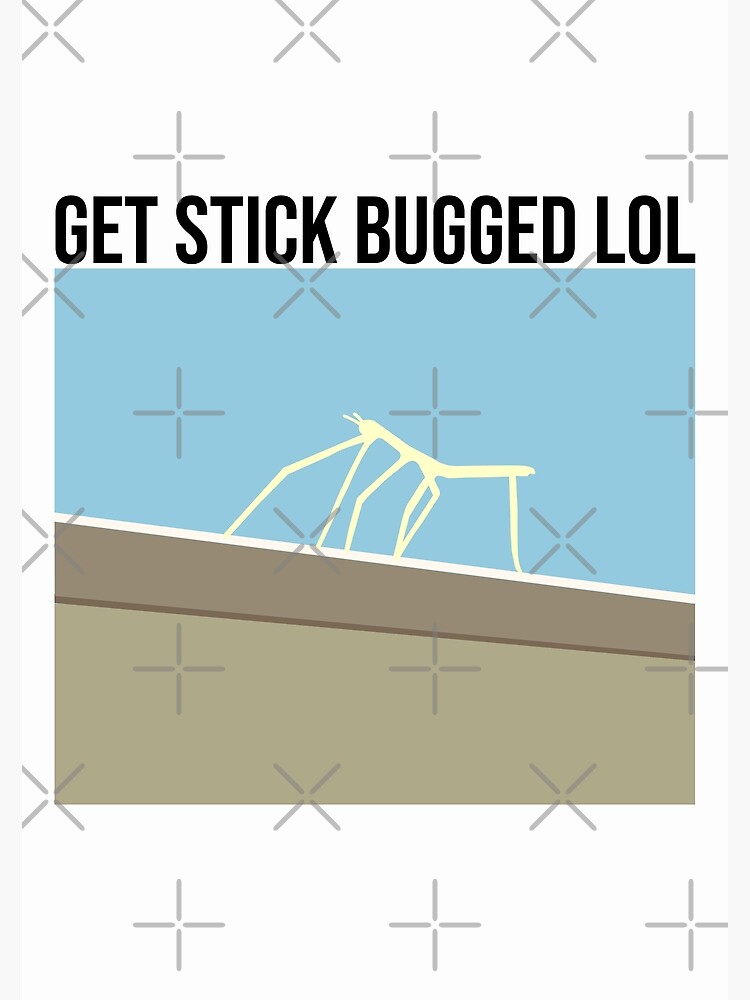 "Get Stick Bugged LOL" Poster by artsylab | Redbubble