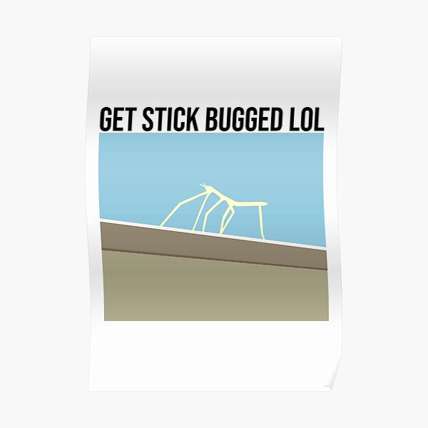 "Get Stick Bugged LOL" Poster by artsylab | Redbubble