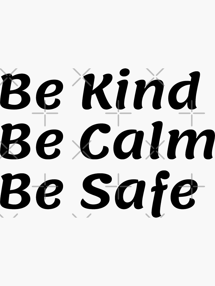 "Be Kind Be Calm Be Safe" Sticker for Sale by GSCShirts | Redbubble