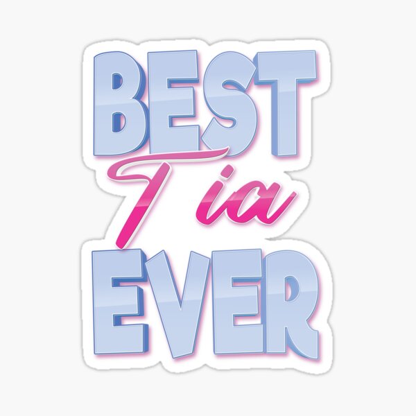 " Best Tia Ever" Sticker by ProjectX23 | Redbubble