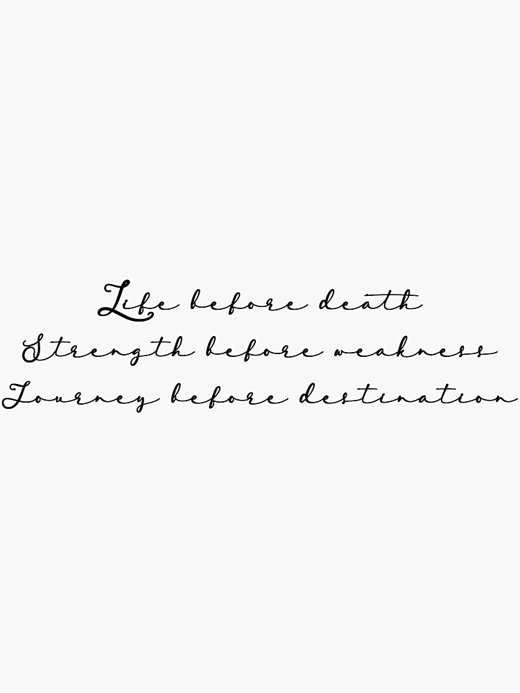 "Life before death, Strength before weakness, Journey before ...