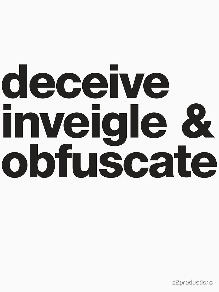 "Deceive, Inveigle, Obfuscate" T-shirt for Sale by e2productions ...