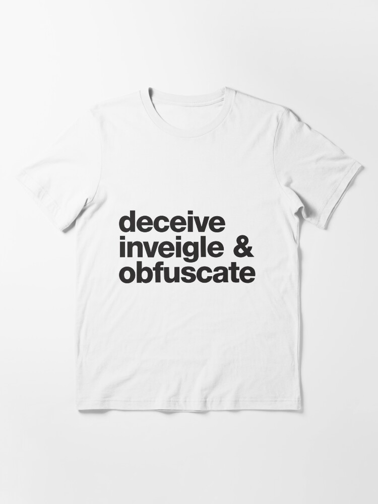 "Deceive, Inveigle, Obfuscate" T-shirt for Sale by e2productions ...