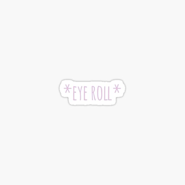 "*eye roll*" Sticker for Sale by hunterjlord | Redbubble