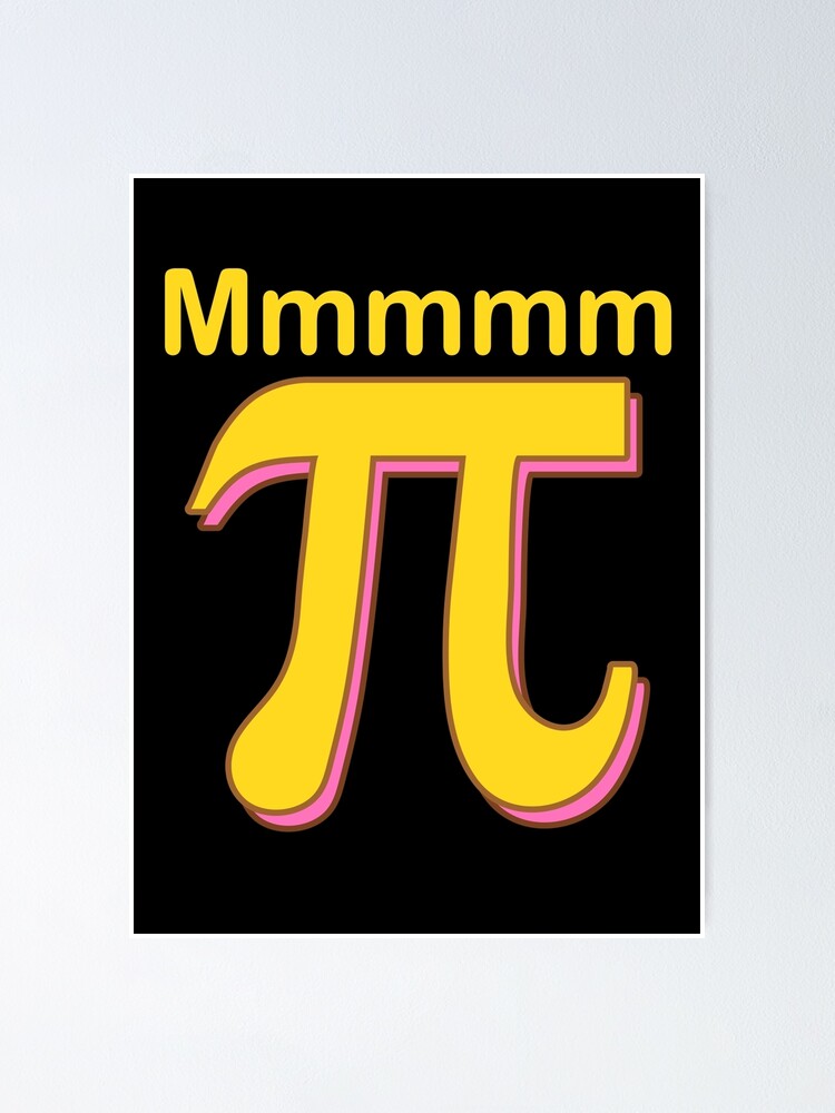 "Mmm Pi" Poster by TheFlying6 | Redbubble