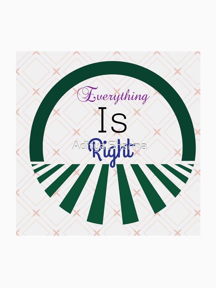"Everything Is Right design for redbubble" T-shirt for Sale by Aditya ...