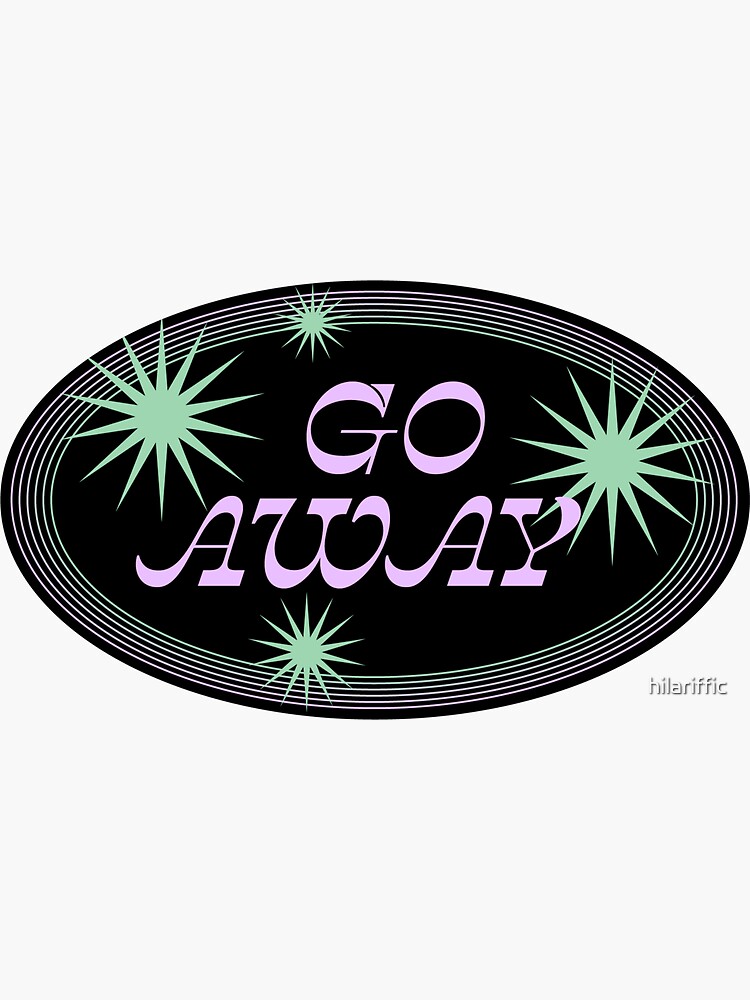 "Go Away" Sticker for Sale by hilariffic | Redbubble