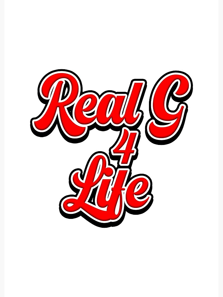 "Real G 4 Life" Poster for Sale by blazikin | Redbubble