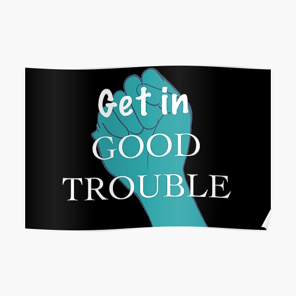 "Get in Good Trouble" Poster for Sale by Ouranosmegas | Redbubble