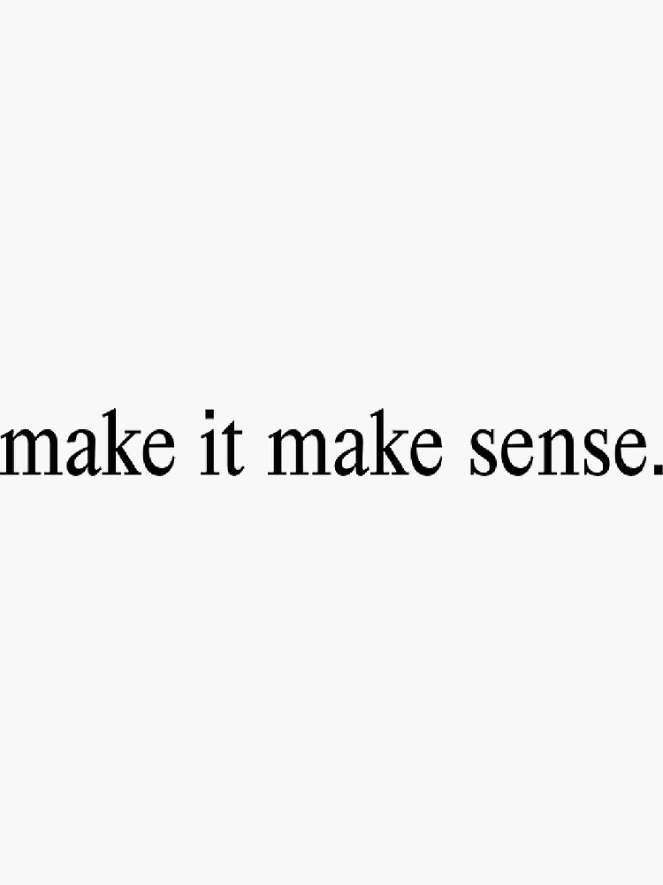 "Make It Make Sense" Sticker for Sale by szstickers | Redbubble