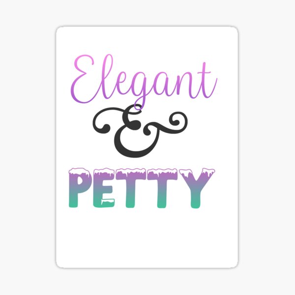 "Elegant and petty" Sticker by SpaceKandi | Redbubble