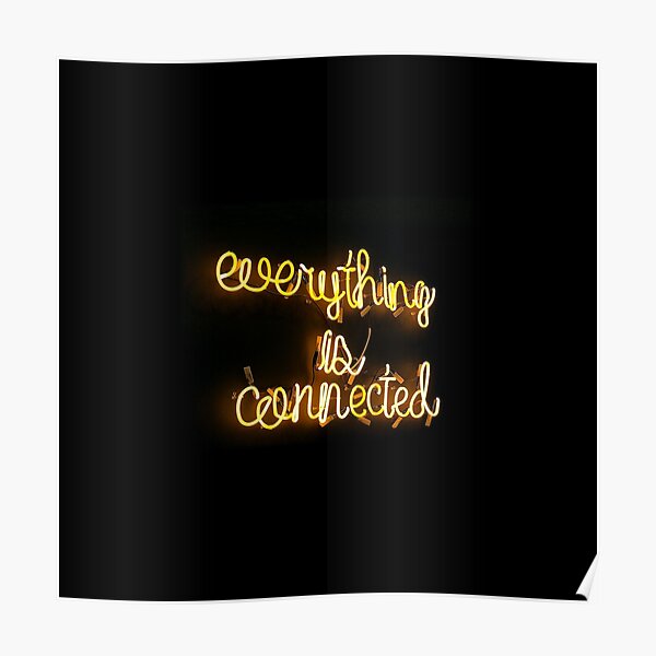 Everything Is Connected Posters | Redbubble