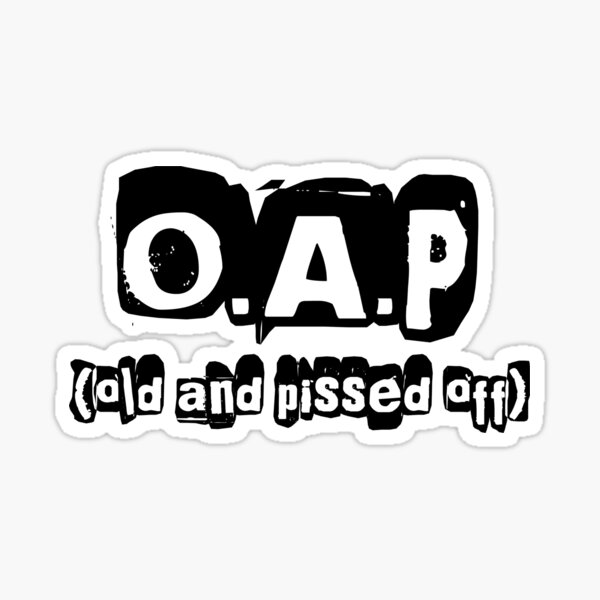 "Old and Pissed Off Funny OAP Quote with Black Text" Sticker for Sale ...
