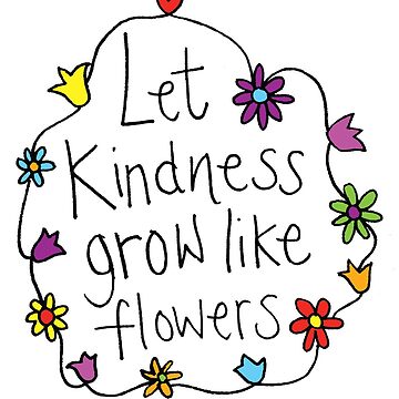 "Let Kindness Grow Like Flowers" Kids T-Shirt for Sale by ...