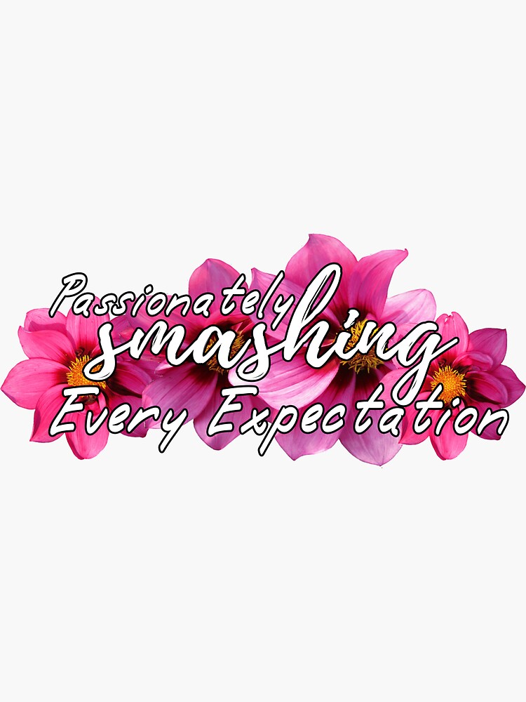 "Passionately Smashing Every Expectation" Sticker for Sale by ...