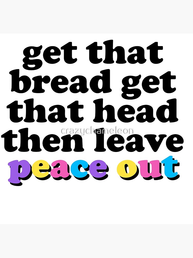 "Get that bread get that head TikTok" Art Print for Sale by ...