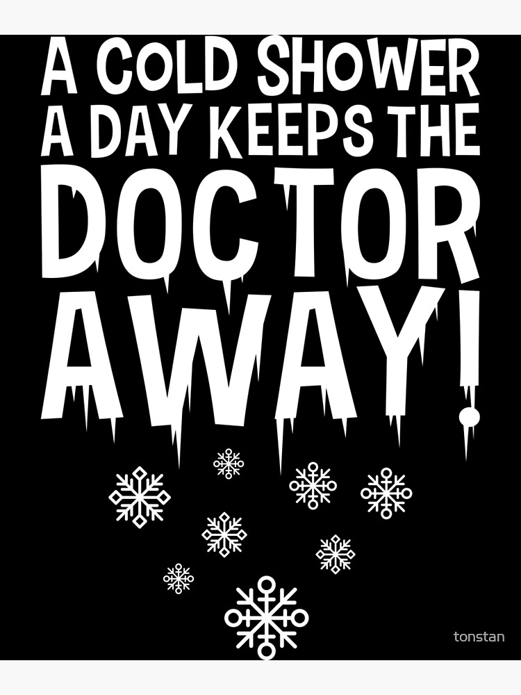A Cold Shower A Day Keeps The Doctor Away Poster By Tonstan Redbubble
