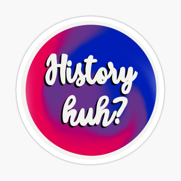"History huh?" Sticker for Sale by sflint2016 | Redbubble