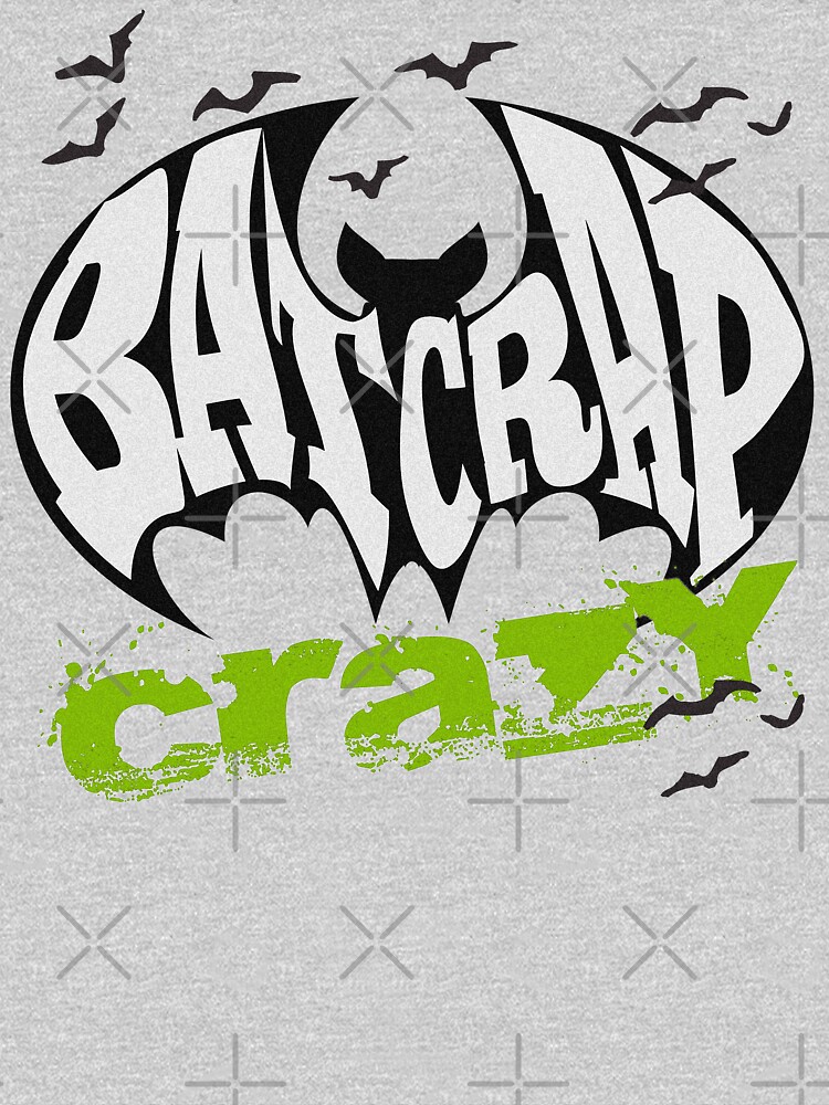 "Bat Crap Crazy - Crazy People - People are Bat Crap Crazy" T-shirt for ...