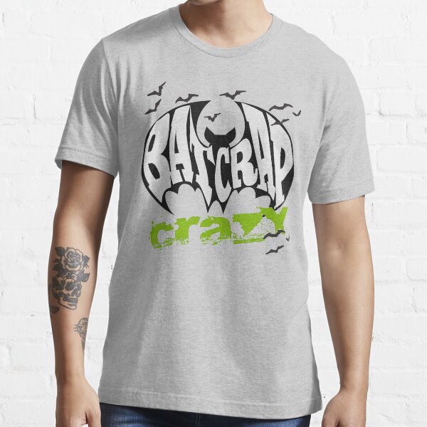 "Bat Crap Crazy - Crazy People - People are Bat Crap Crazy" T-shirt for ...