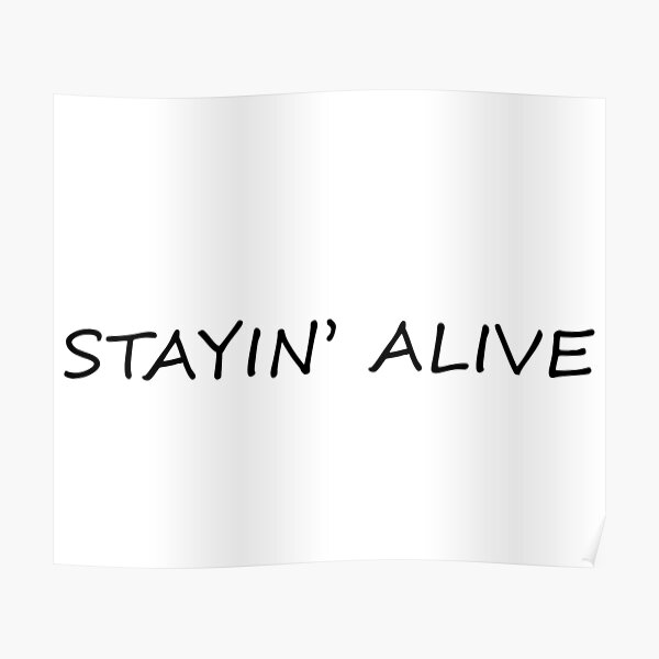 Staying Alive Posters | Redbubble