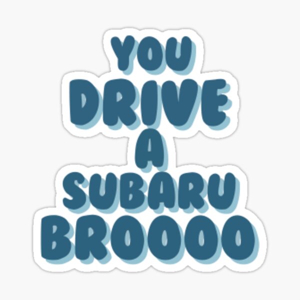 "You Drive A Subaru Bro" Sticker by BrooklynBay | Redbubble