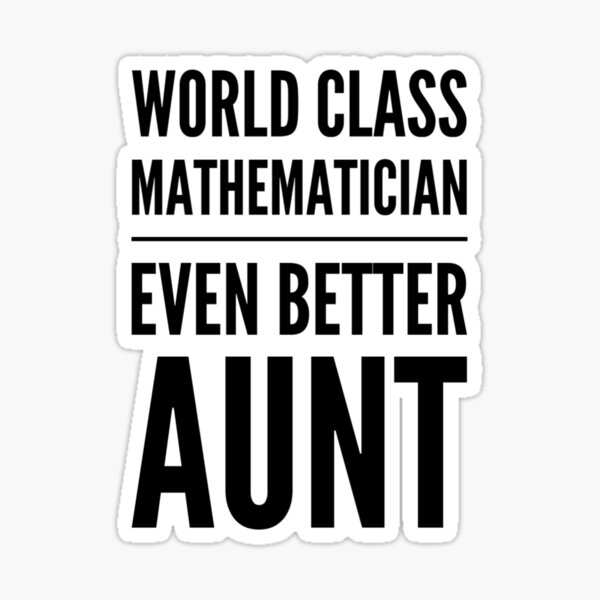 "World Class Mathematician, Even Better Aunt" Sticker for Sale by ...