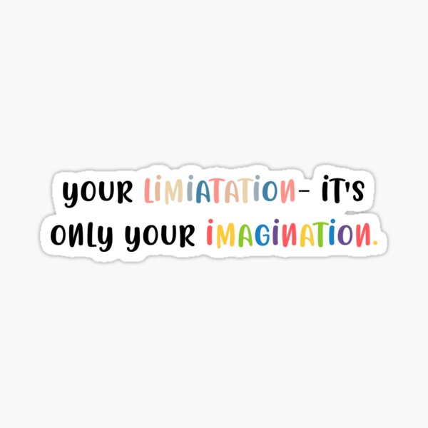 Your Limitation Is Your Imagination Gifts & Merchandise | Redbubble