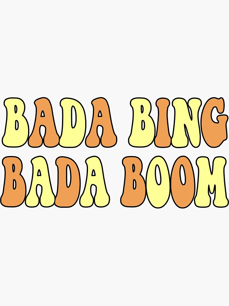 ""Bada Bing Bada Boom"" Sticker for Sale by juhostage | Redbubble
