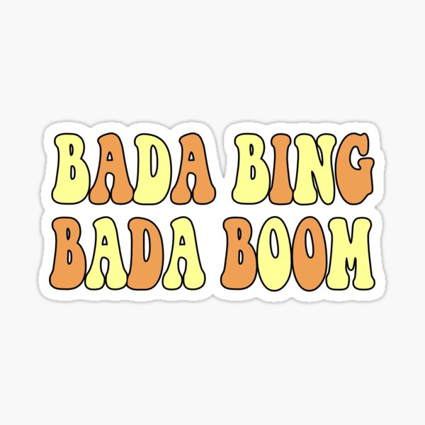 ""Bada Bing Bada Boom"" Sticker for Sale by juhostage | Redbubble