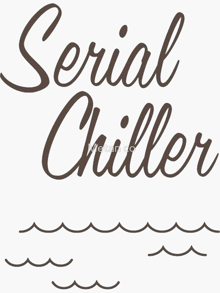 "serial chiller" Sticker by Nimraafridi | Redbubble